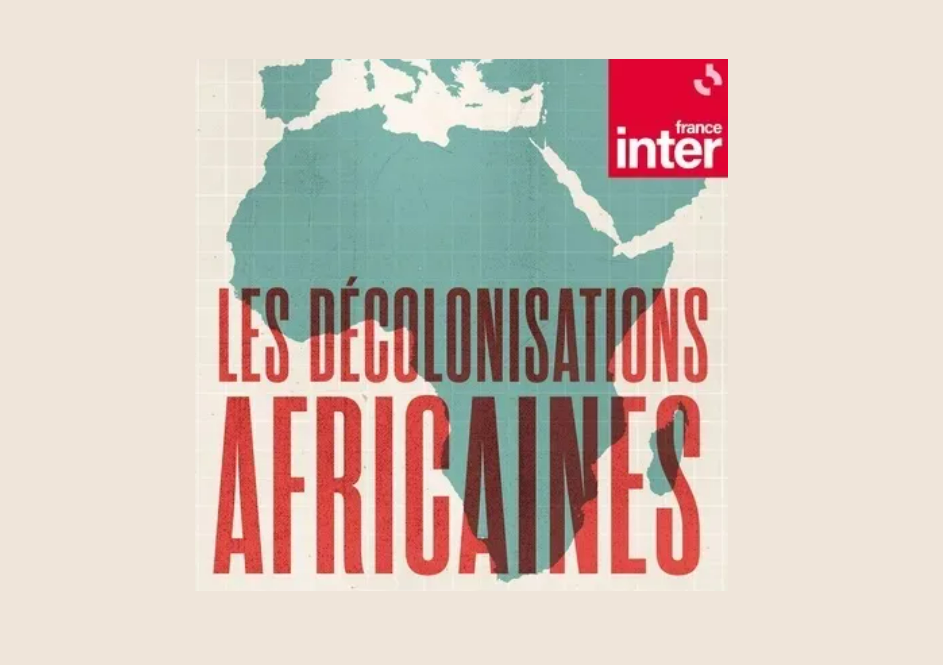 Les décolonisations africaines, 8 podcasts de 60 mn - Mouvement Européen 76